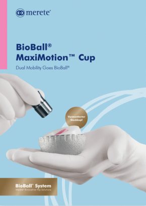Tripolare Hüftpfanne BioBall® MaxiMotion™ Cup - Merete GmbH
